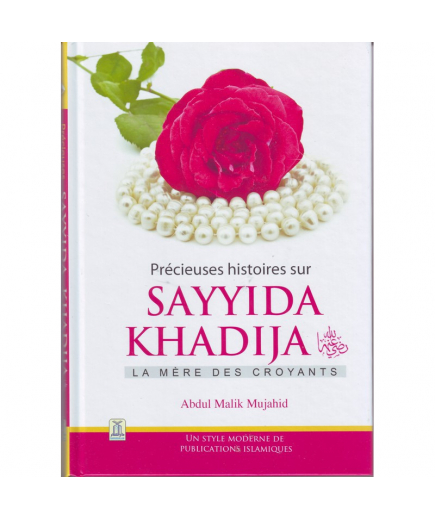 Précieuses histoires sur sayyida Khadija - la Mère des Croyants - Abdul Malik Mujahid - Darrusalam