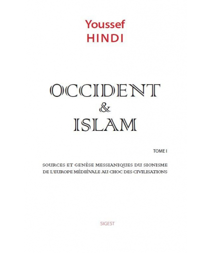 Occident et Islam : Sources et genèse messianiques du sionisme - De l'Europe médiévale au Choc ...