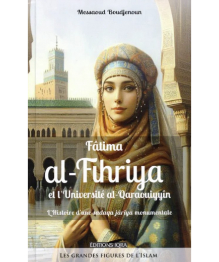 Fâtima Al-Fihriya et l'université Al-Qaraouiyyîn | Éditions Iqra